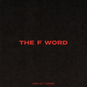 ACM NOMINEE ASHLEY COOKE RELEASES NEW TRACK “THE F WORD” | Big Loud